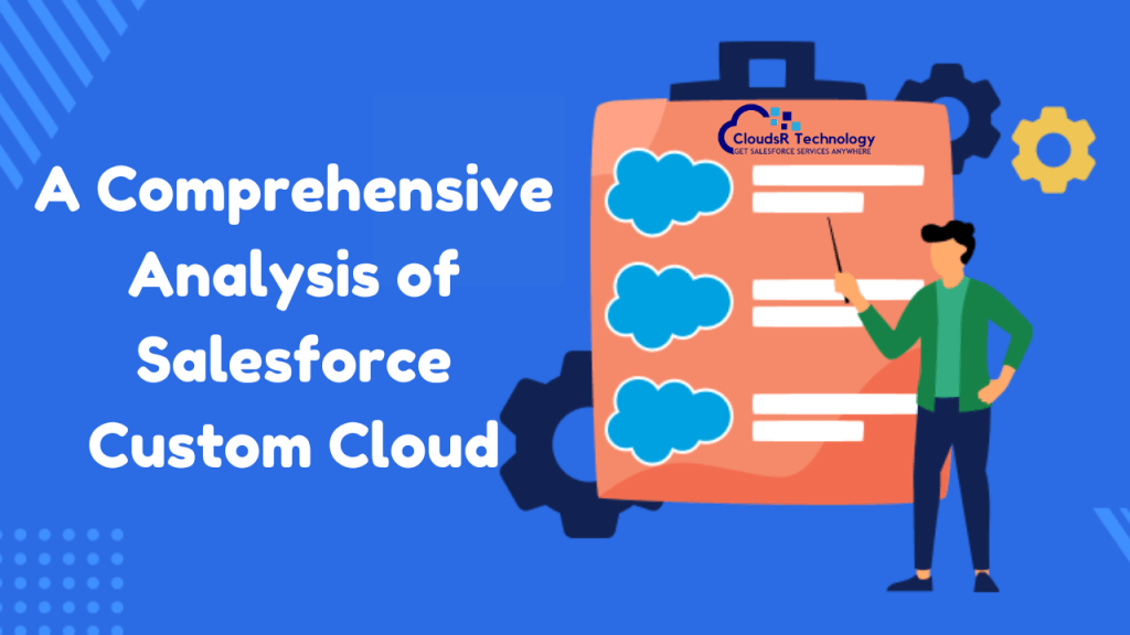 A Comprehensive Analysis of Salesforce Custom Cloud